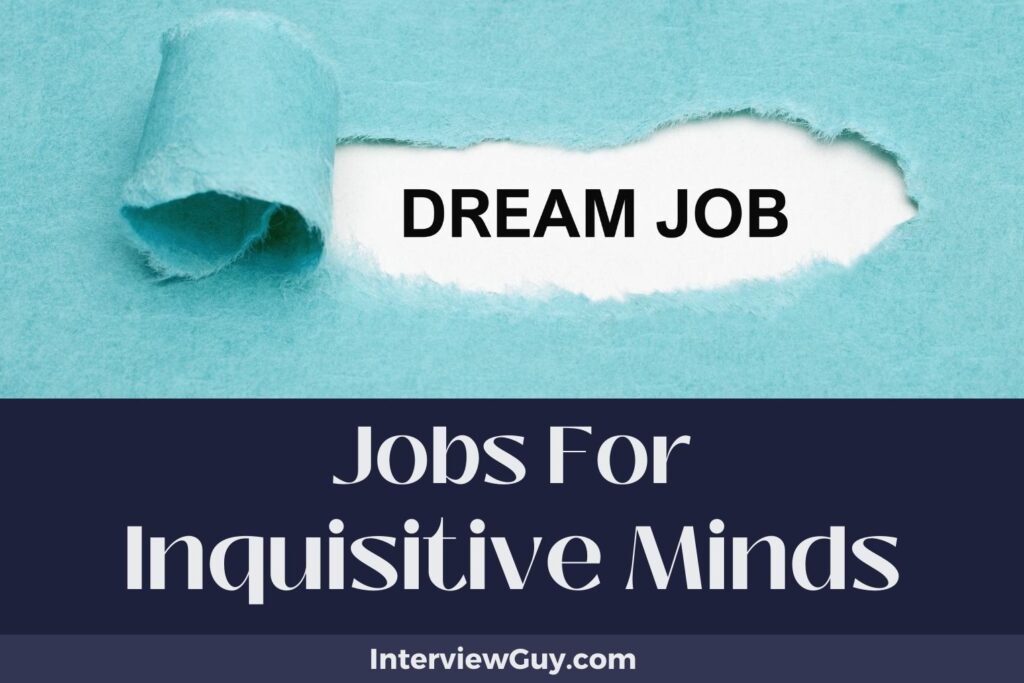 29 Jobs For Inquisitive Minds (Uncover Your Career!)
